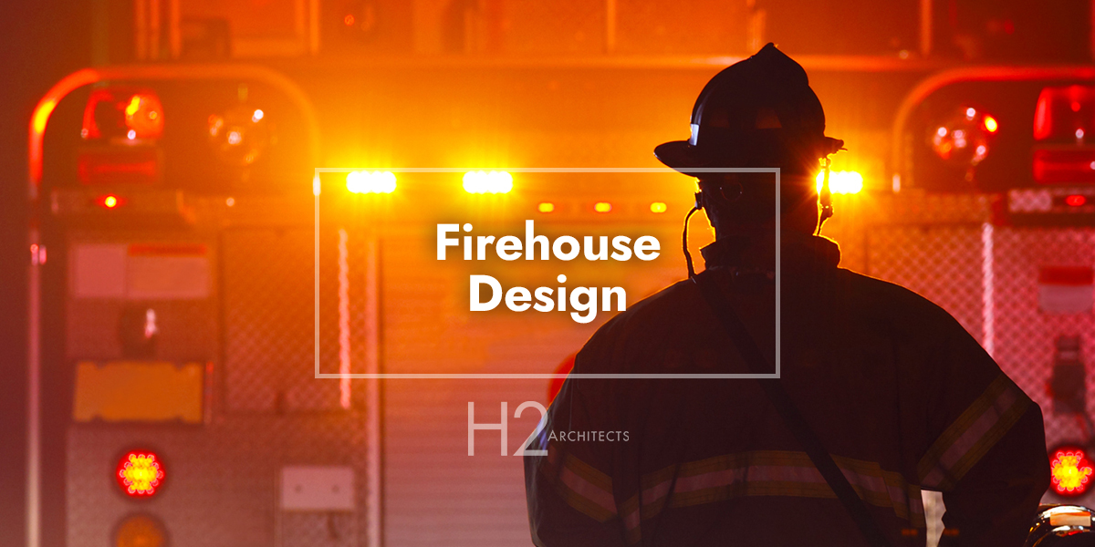 Firehouse Design - H2 Architects